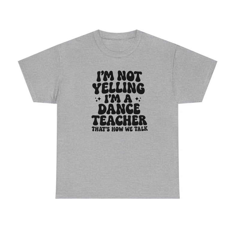 T-Shirt Dance Designs - I'm Not Yelling I'm a Dance Teacher | Plie ...